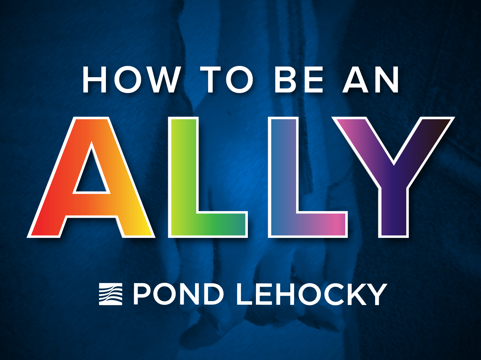 How To Be An Ally In The Workplace | Pond Lehocky Giordano LLP